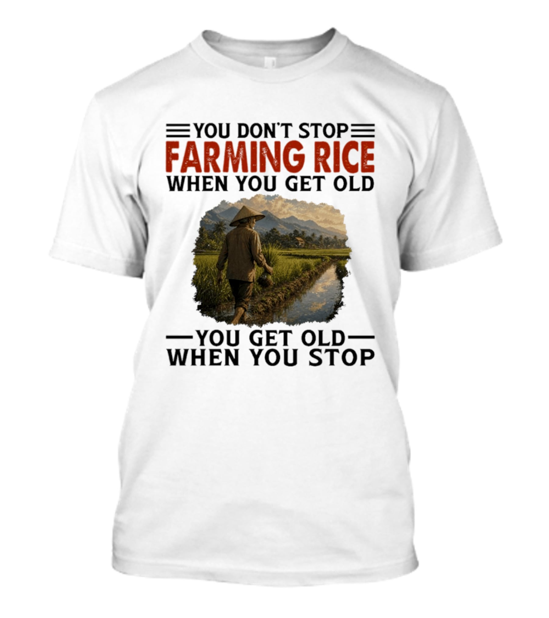 You Don't Stop Farming Rice When You Get Old Farmer In Rice Field Asian Countryside Scene T-Shirt