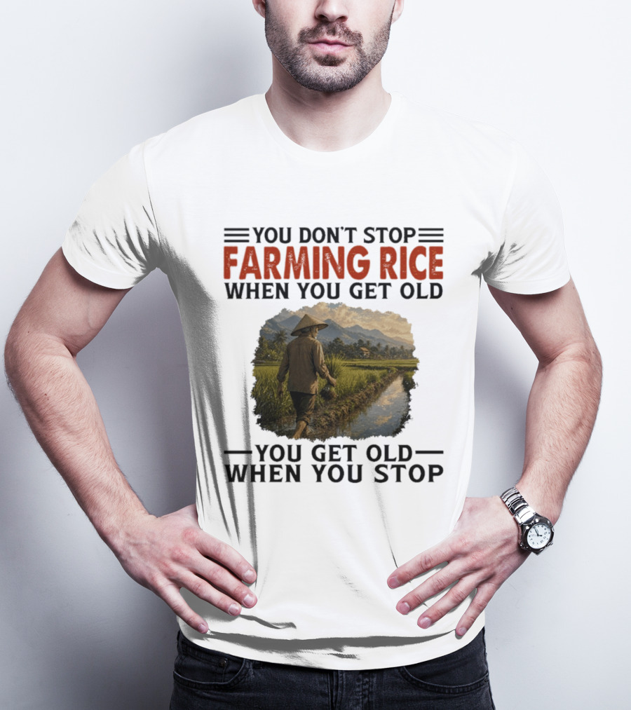 You Don't Stop Farming Rice When You Get Old Farmer In Rice Field Asian Countryside Scene T-Shirt