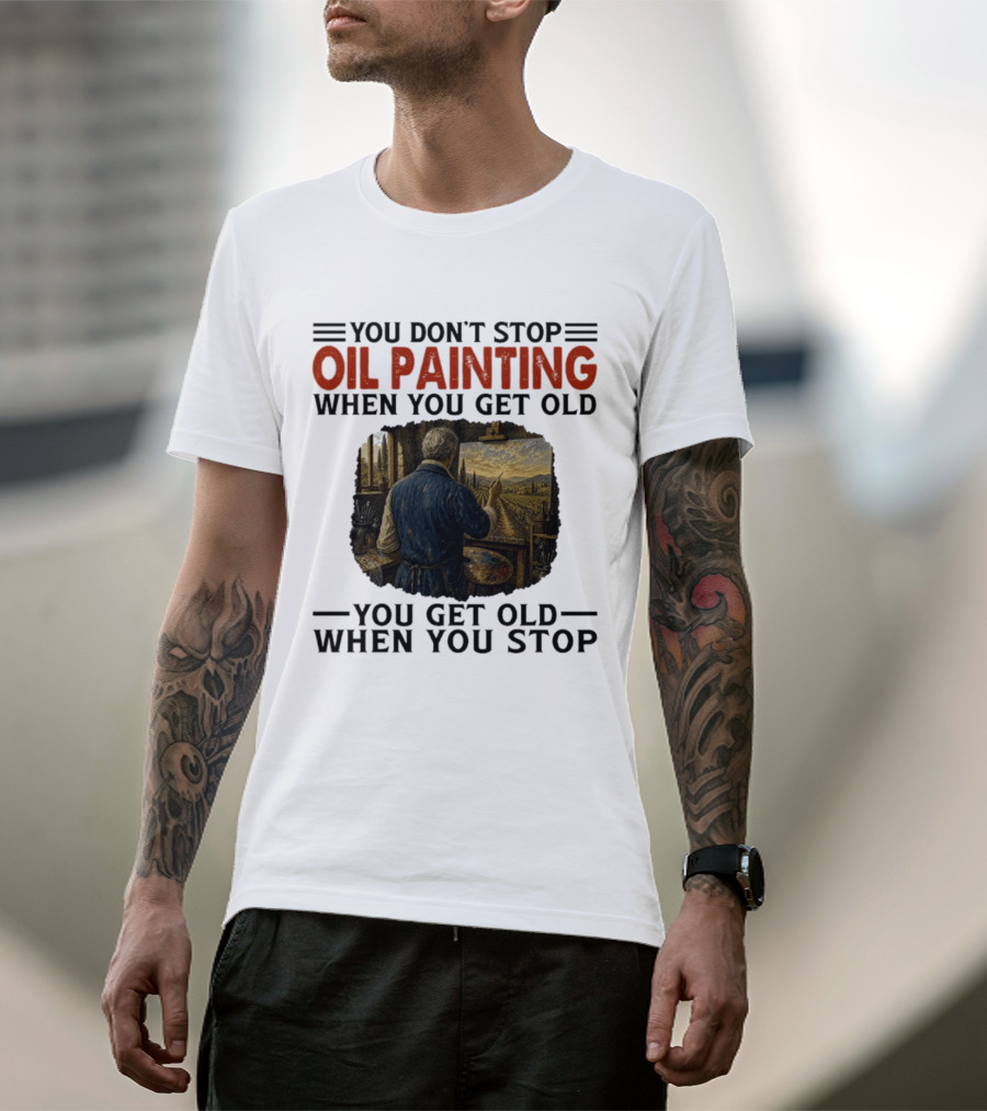You Don't Stop Oil Painting Get Old Stop Painter Art Mountain Landscape T-Shirt