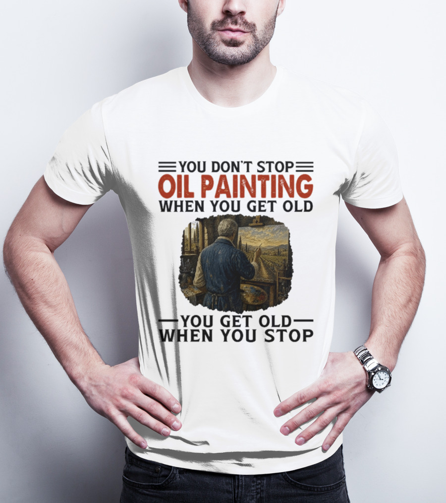 You Don't Stop Oil Painting Get Old Stop Painter Art Mountain Landscape T-Shirt