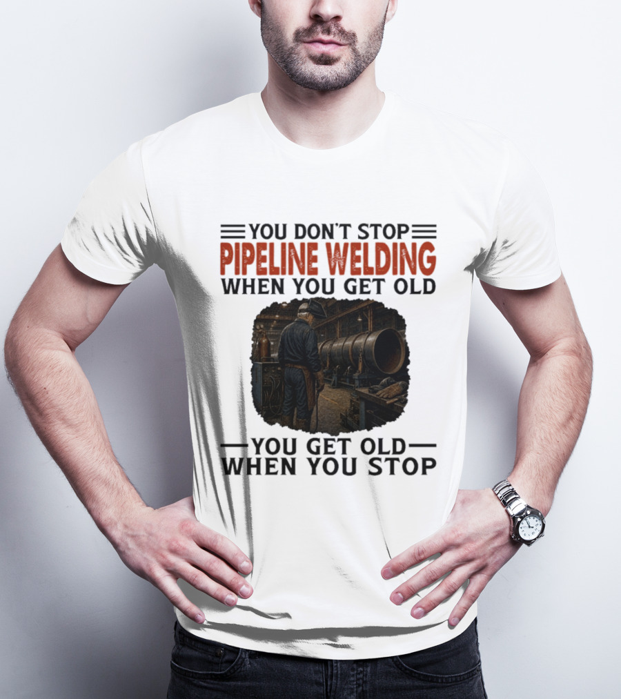 You Don't Stop Pipeline Welding When You Get Old You Get Old When You Stop Retro Welding Scene T-Shirt