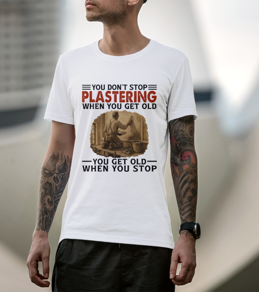 Plastering Motivation You Don't Stop When You Get Old Vintage Worker T-Shirt