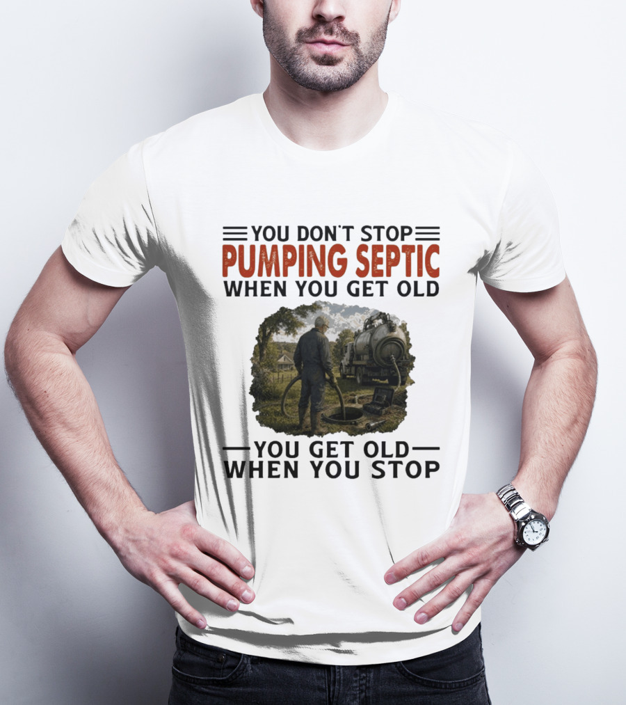 You Don't Stop Pumping Septic When You Get Old Man Working Truck Scene T-Shirt