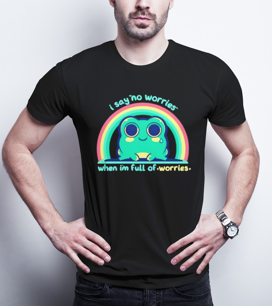 I Say No Worries When I'm Full Of Worries Frog Rainbow T-Shirt