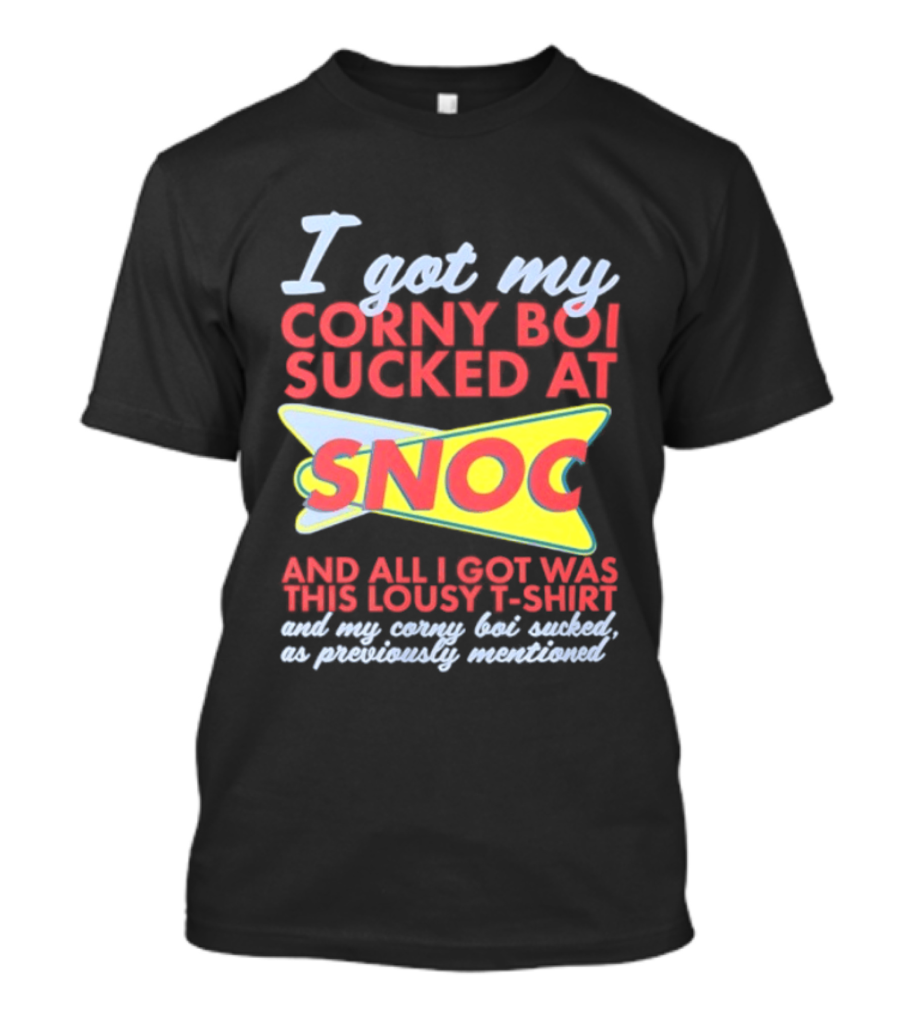 I Got My Corny Boi Sucked At Snoc And All I Got Was This Lousy T T-Shirt