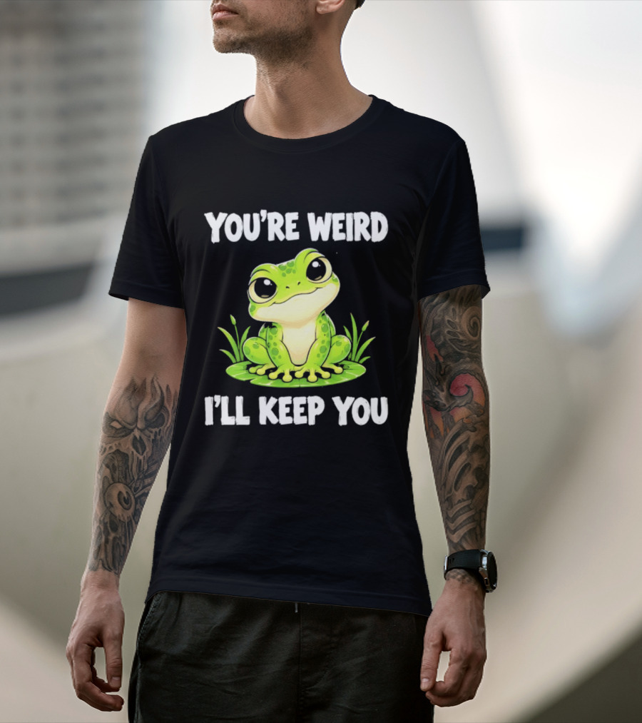 You're Weird I'll Keep You Frog Green Cute Kwai T-Shirt