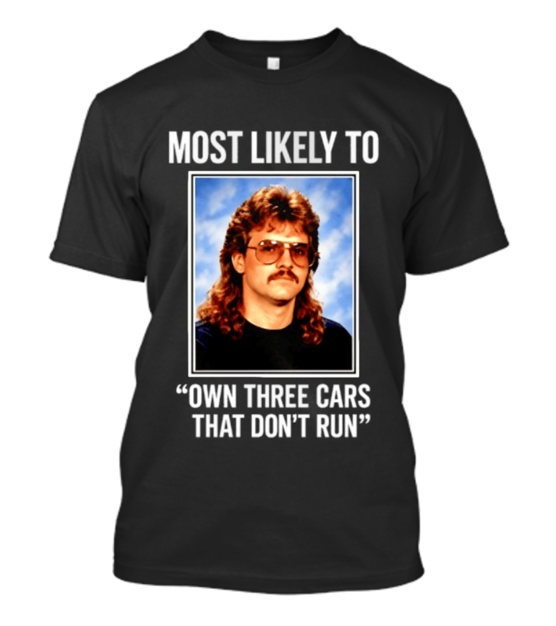 Most Likely To Own Three Cars That Don't Run Retro Mullet Meme T-Shirt