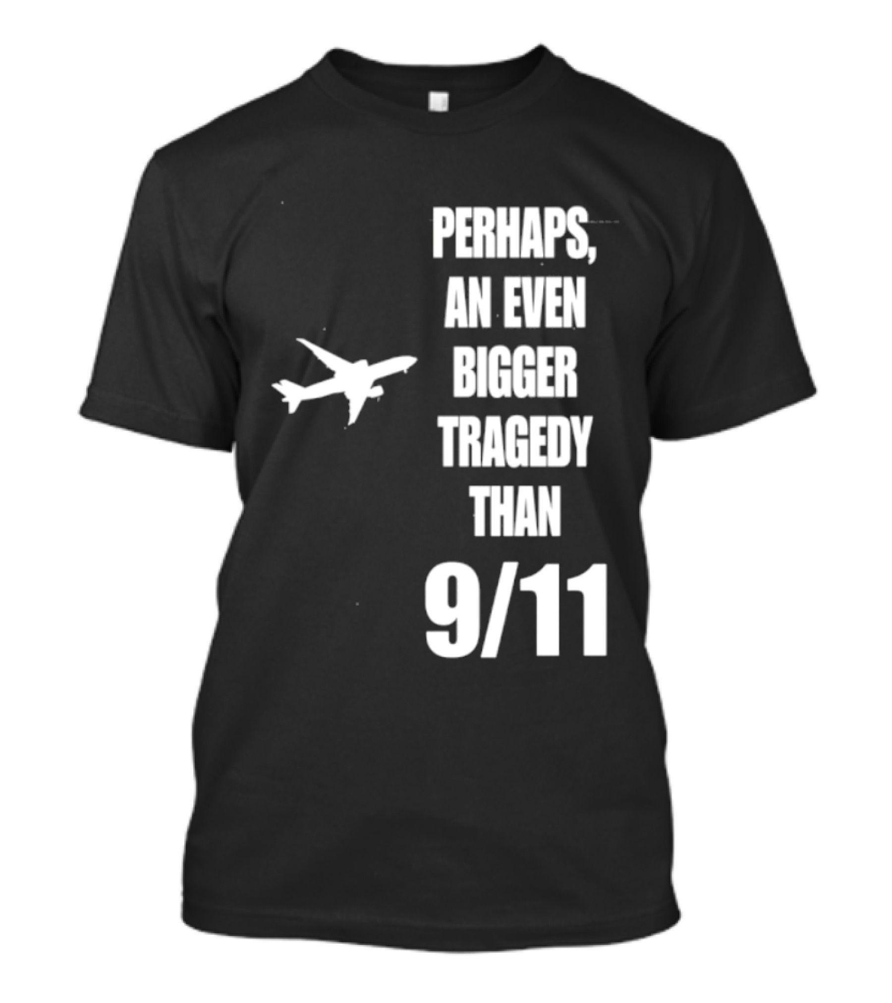 Perhaps An Even Bigger Tragedy Than 9 11 Event T-Shirt