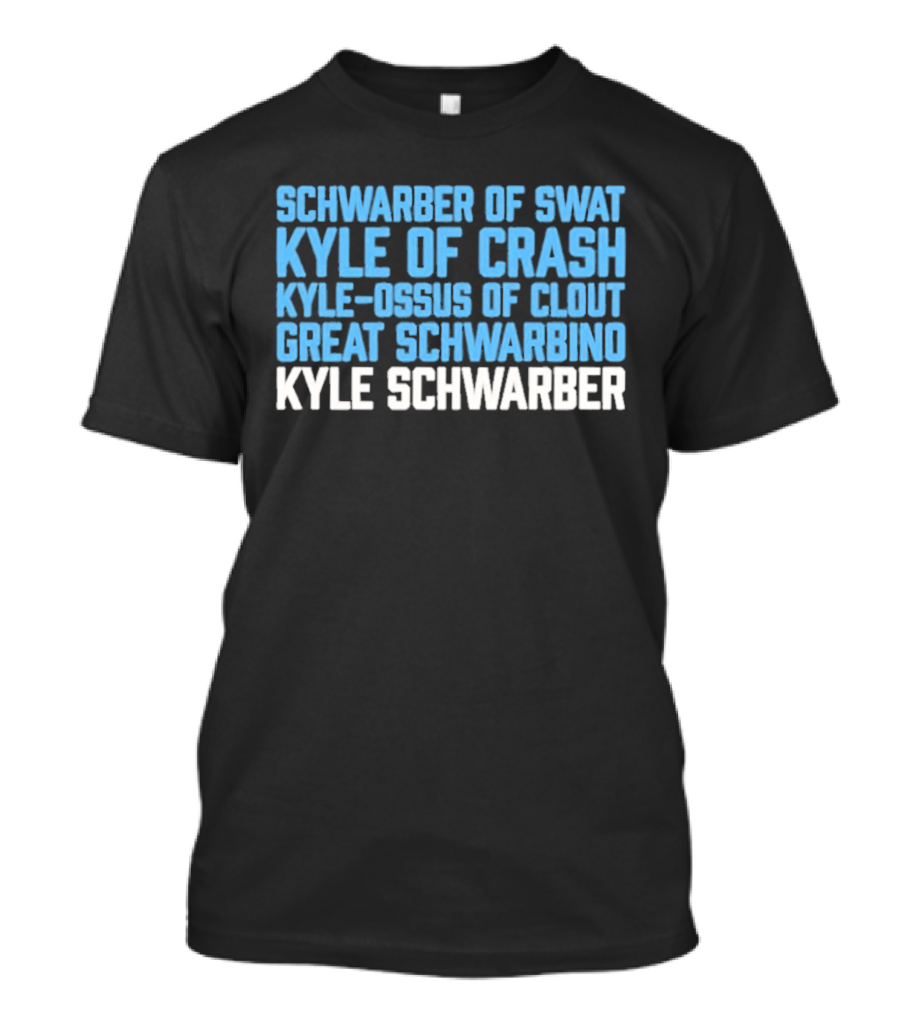 Schwarber Of Swat Kyle Of Crash Kyle Osos Of Clout Great Schwarbino Kyle Schwarber T-Shirt