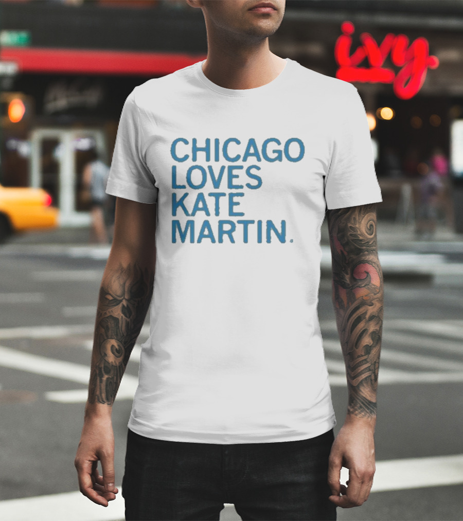 Chicago Loves Kate Martin T-Shirt