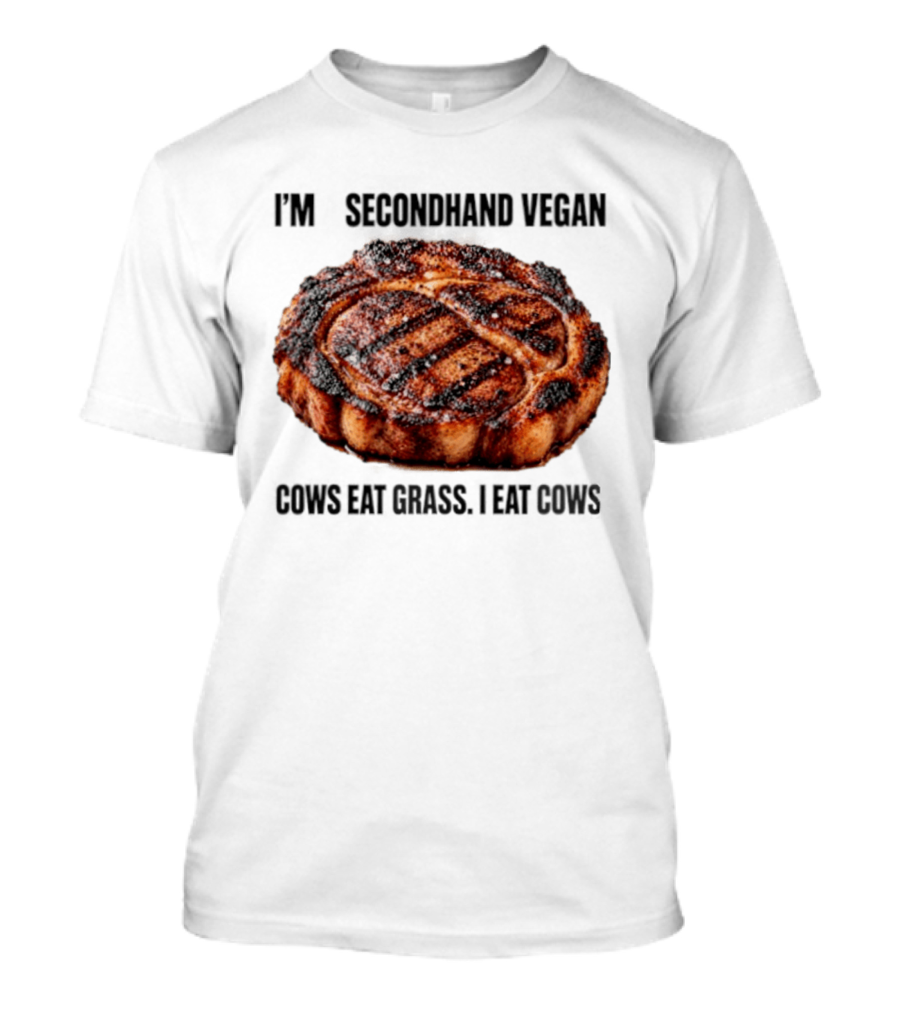 I'm A Secondhand Vegan Cows Eat Grass I Eat Cows Steak Grilled Humor T-Shirt