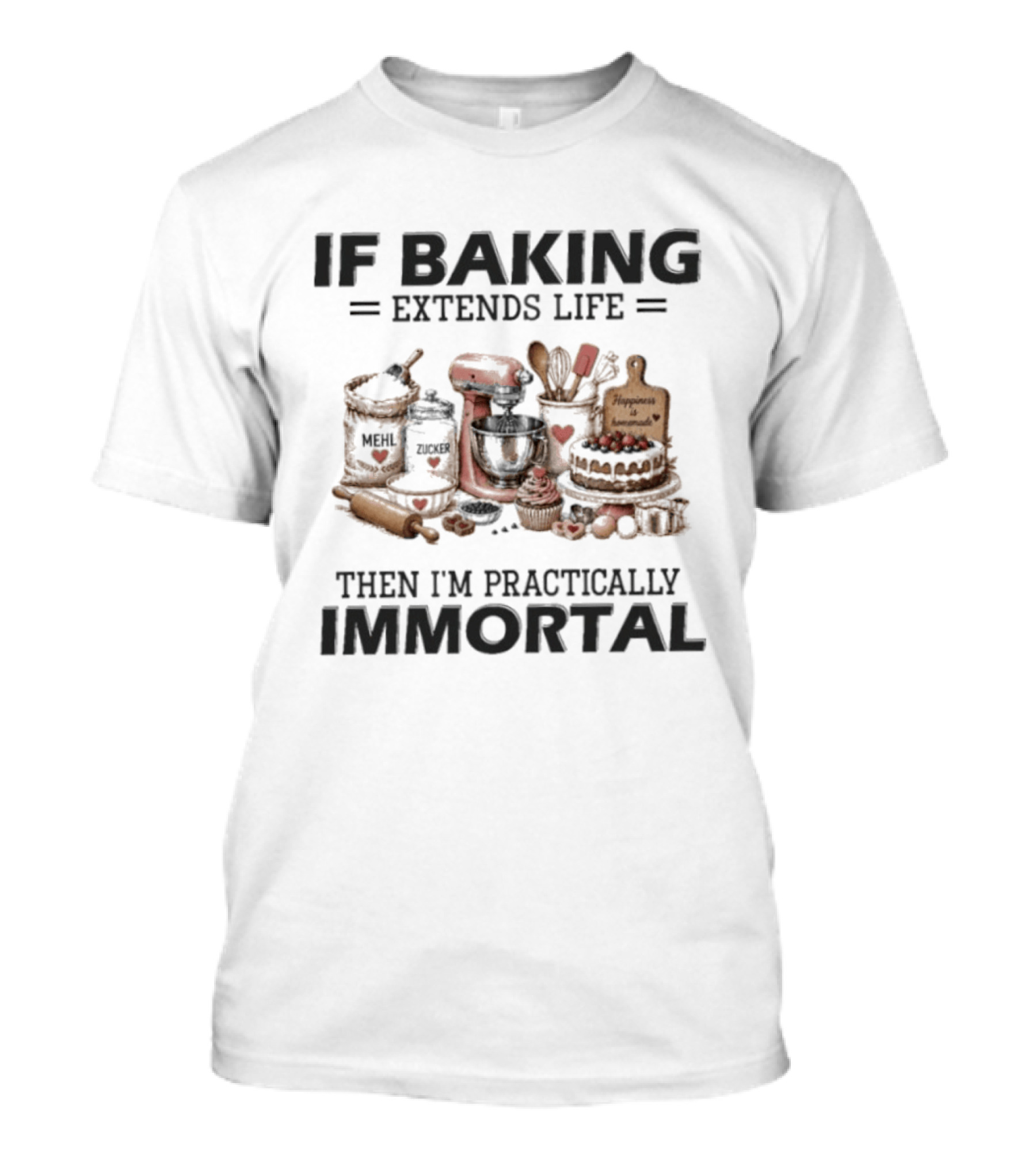 IF Baking Extends Life Mixer And Ingredients Immortal Humor T-Shirt