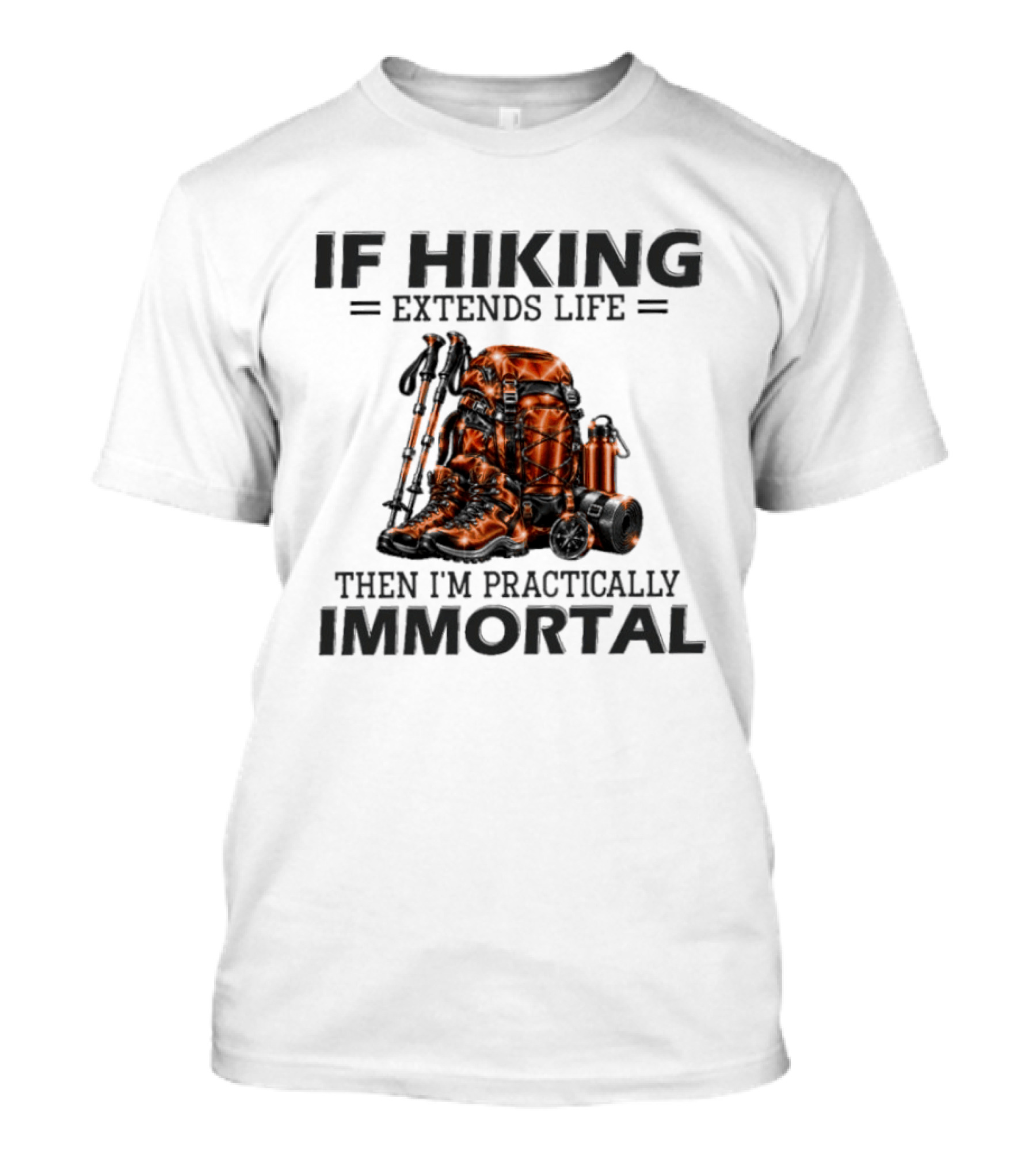 IF Hiking Extends Life Immortal Backpack And Gear T-Shirt