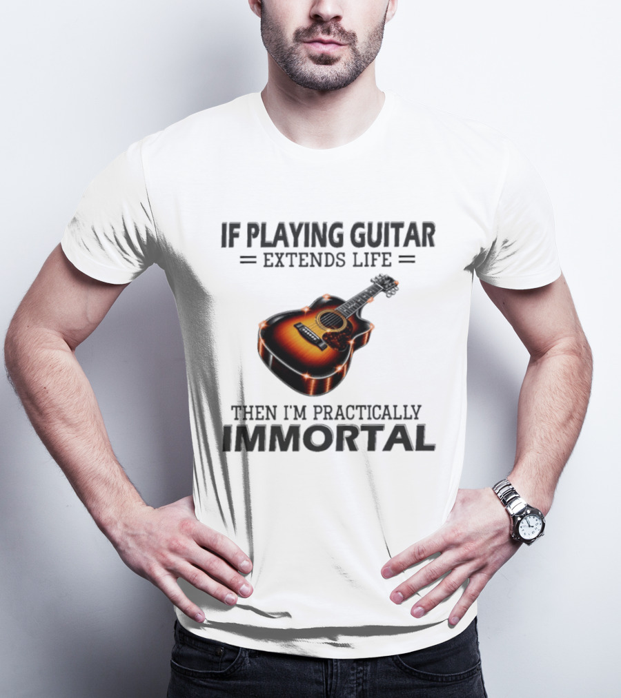 IF Playing Guitar Extends Life Then I'm Practically Immortal Acoustic Guitar T-Shirt