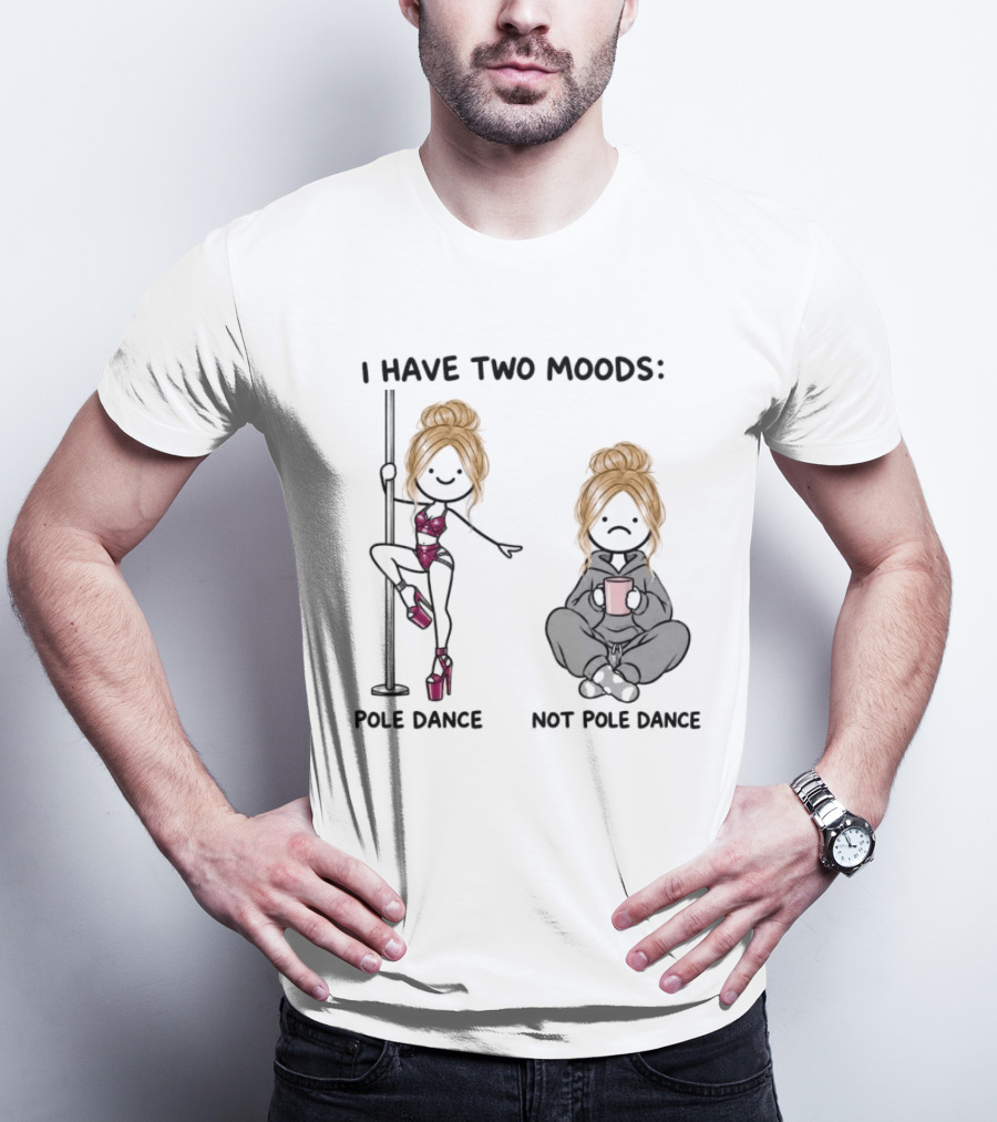 I Have Two Moods Pole Dance Not Pole Dance Funny Cartoon T-Shirt