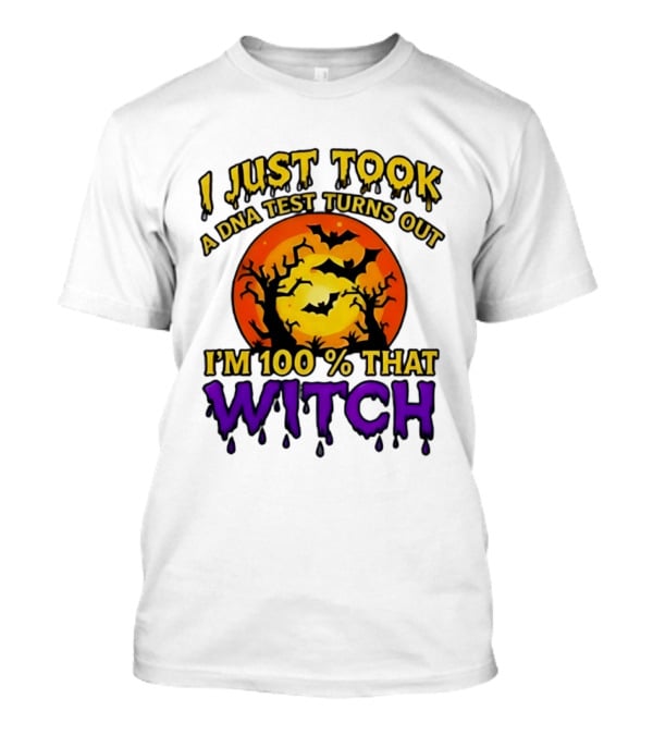 I Just Took A DNA Test Turns Out I'm 100 Percent That Witch Halloween Bats Moon Trees T-Shirt