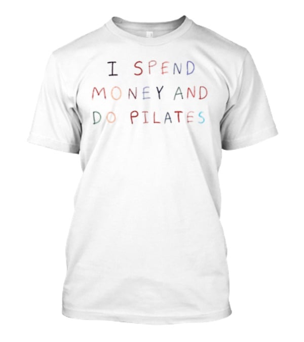 I Spend Money And Do Pilates Fitness Humor T-Shirt