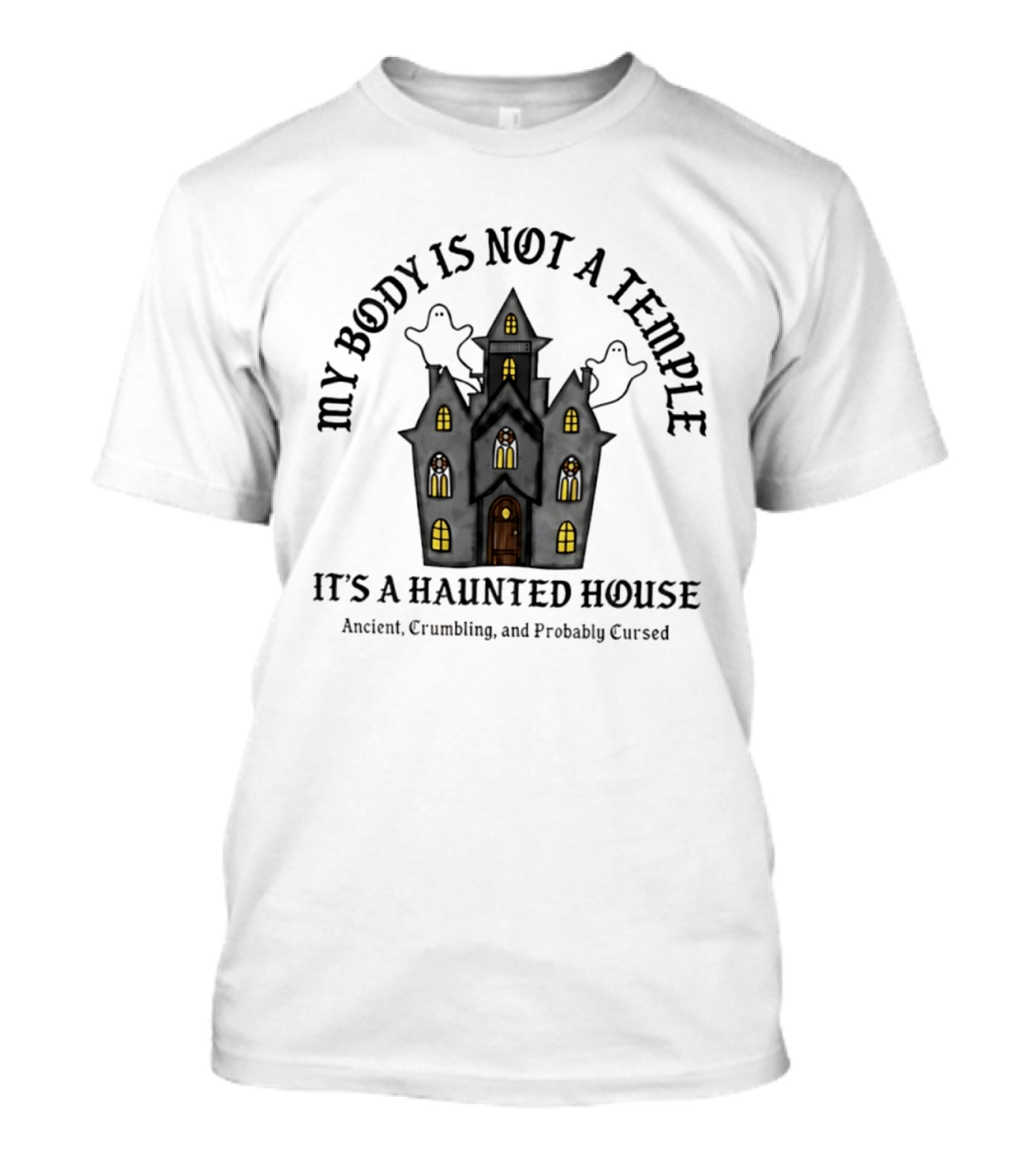 My Body Is Not A Temple It's A Haunted House Crumbling Probably Cursed Halloween T-Shirt