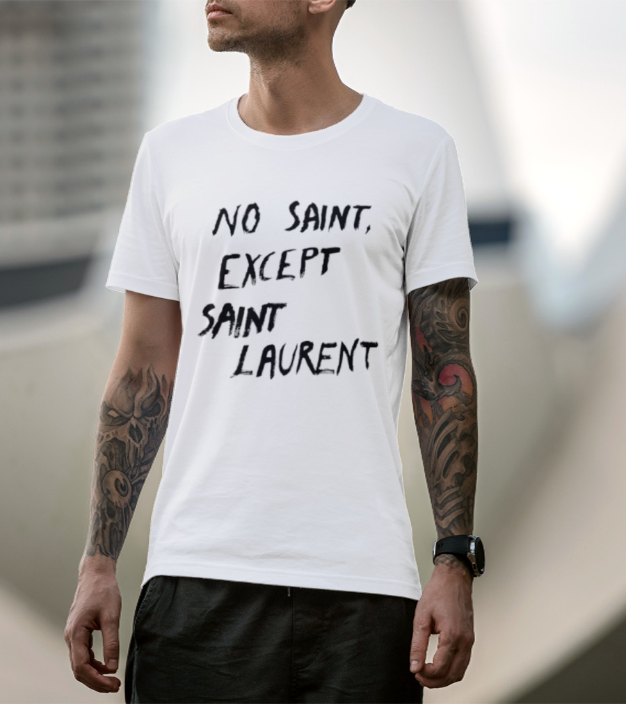 No Saint Except Saint Laurent Fashion T-Shirt