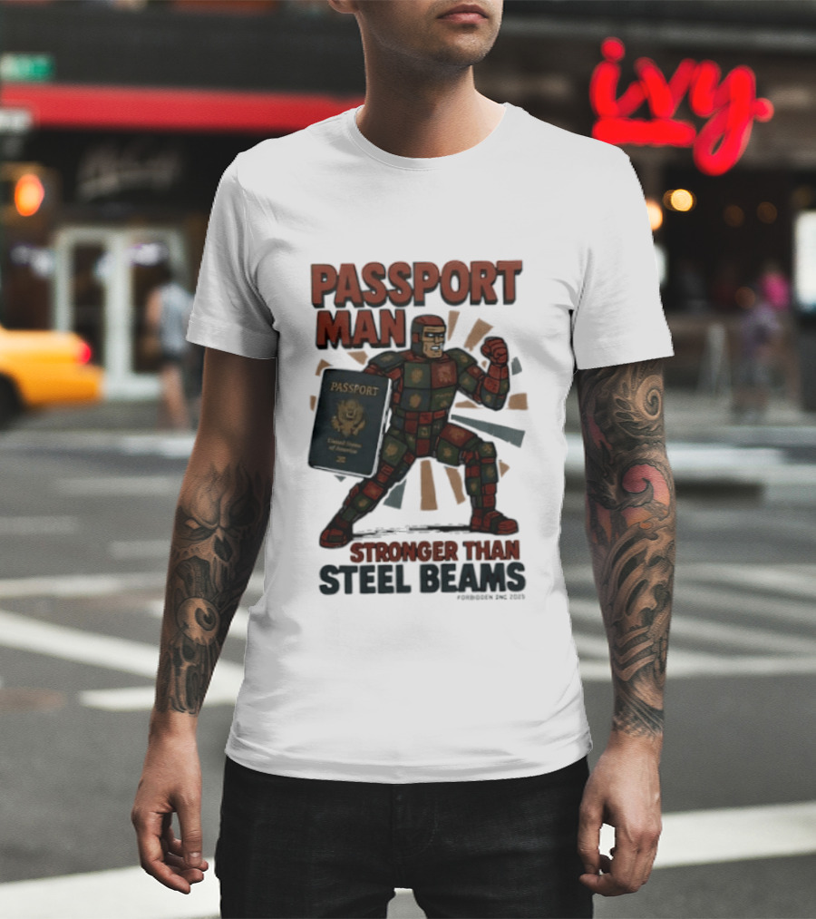 Passport Man Stronger Than Steel Beams Forbidden Inc 2025 Passport Hero T-Shirt