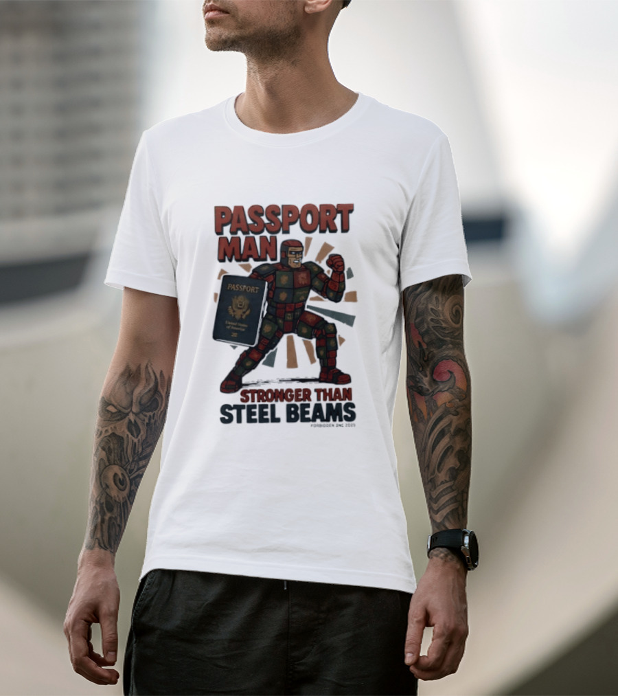 Passport Man Stronger Than Steel Beams Forbidden Inc 2025 Passport Hero T-Shirt