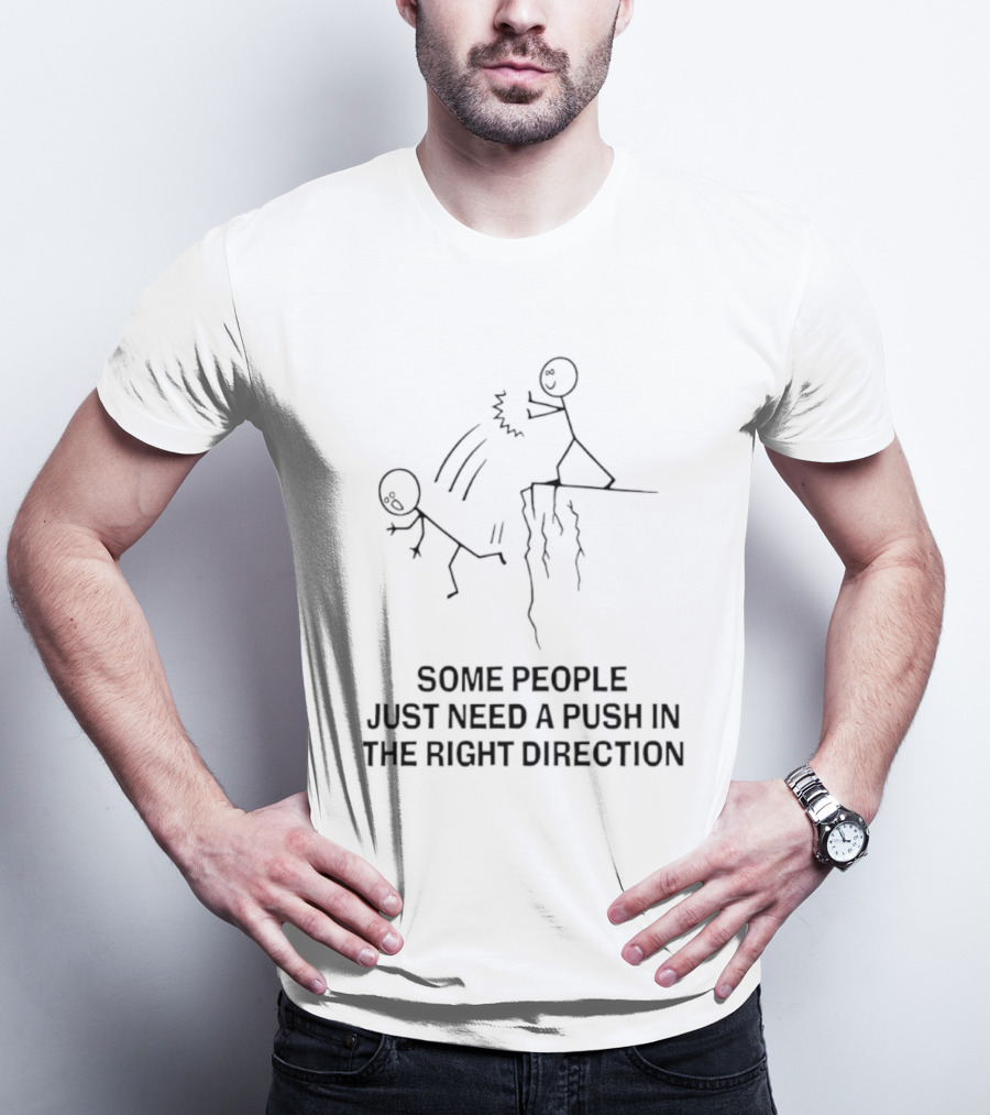 Some People Need A Push In The Right Direction Stick Figure Humor T-Shirt