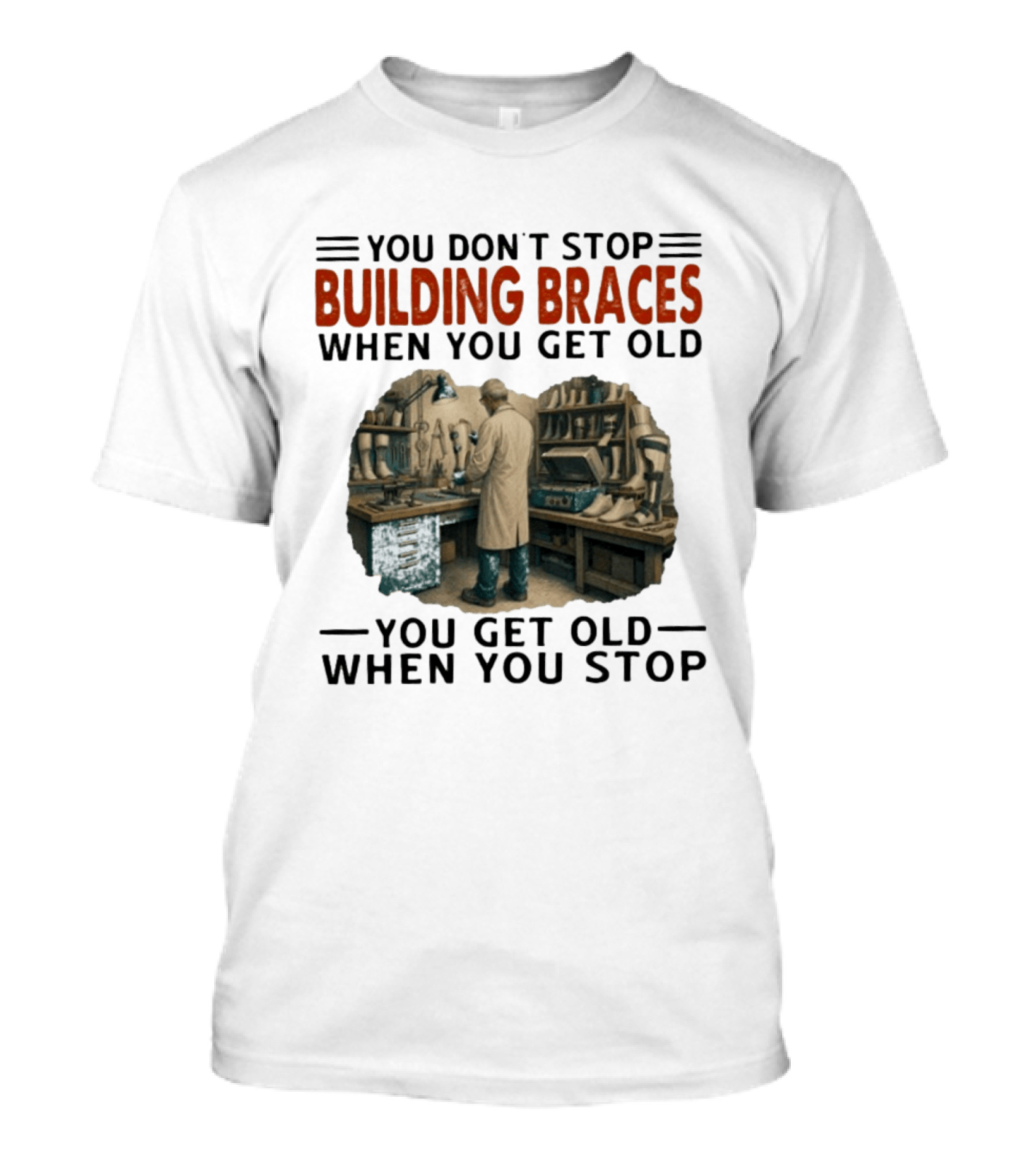 You Don't Stop Building Braces When You Get Old You Get Old When You Stop Vintage Workshop Scene T-Shirt