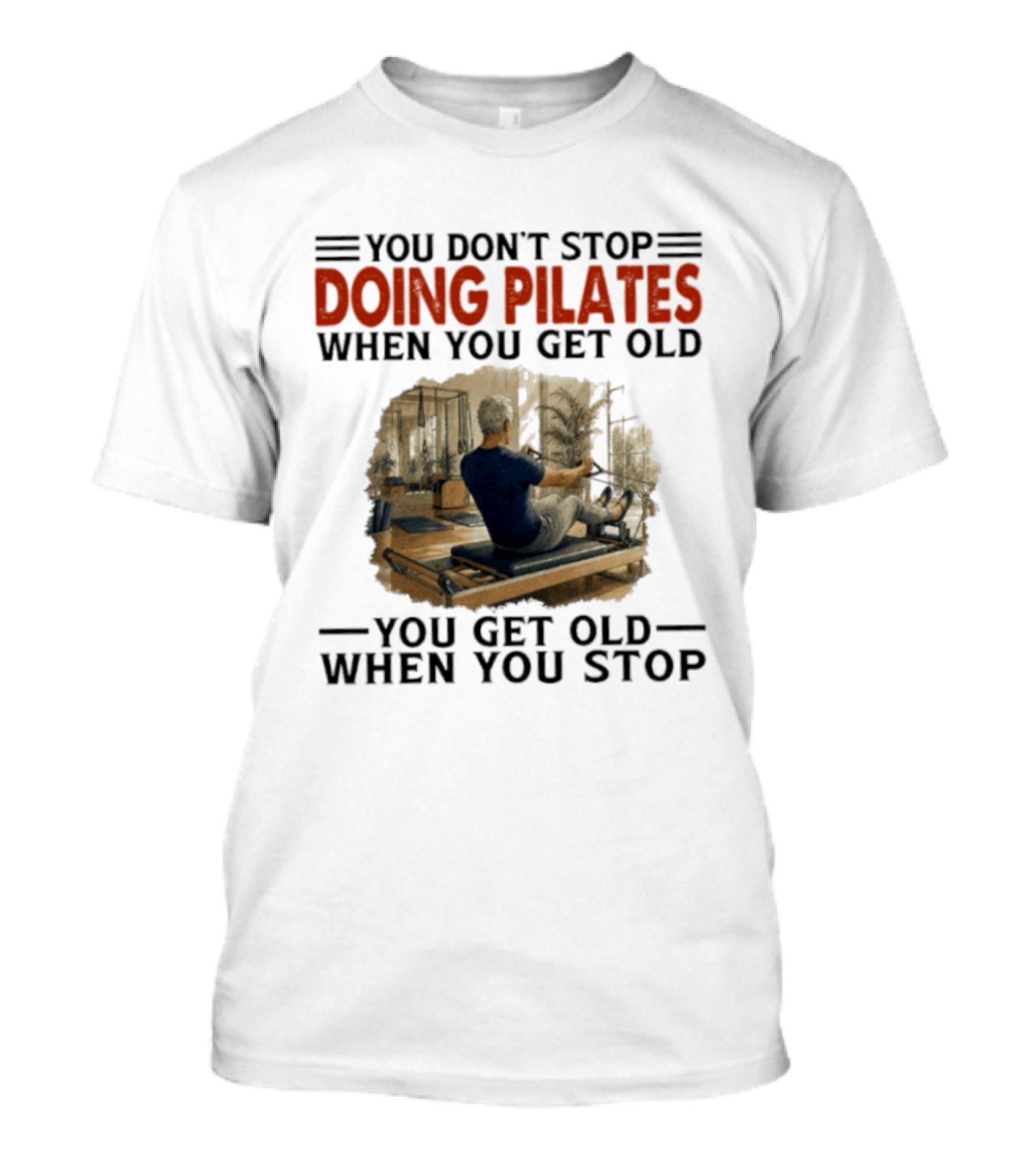 You Don't Stop Doing Pilates When You Get Old Vintage Gym Motivation T-Shirt