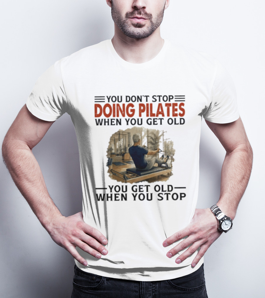You Don't Stop Doing Pilates When You Get Old Vintage Gym Motivation T-Shirt