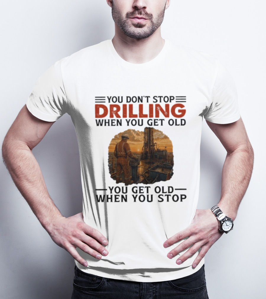 You Don't Stop Drilling When You Get Old You Get Old When You Stop Oil Rig Worker Vintage Sunset T-Shirt