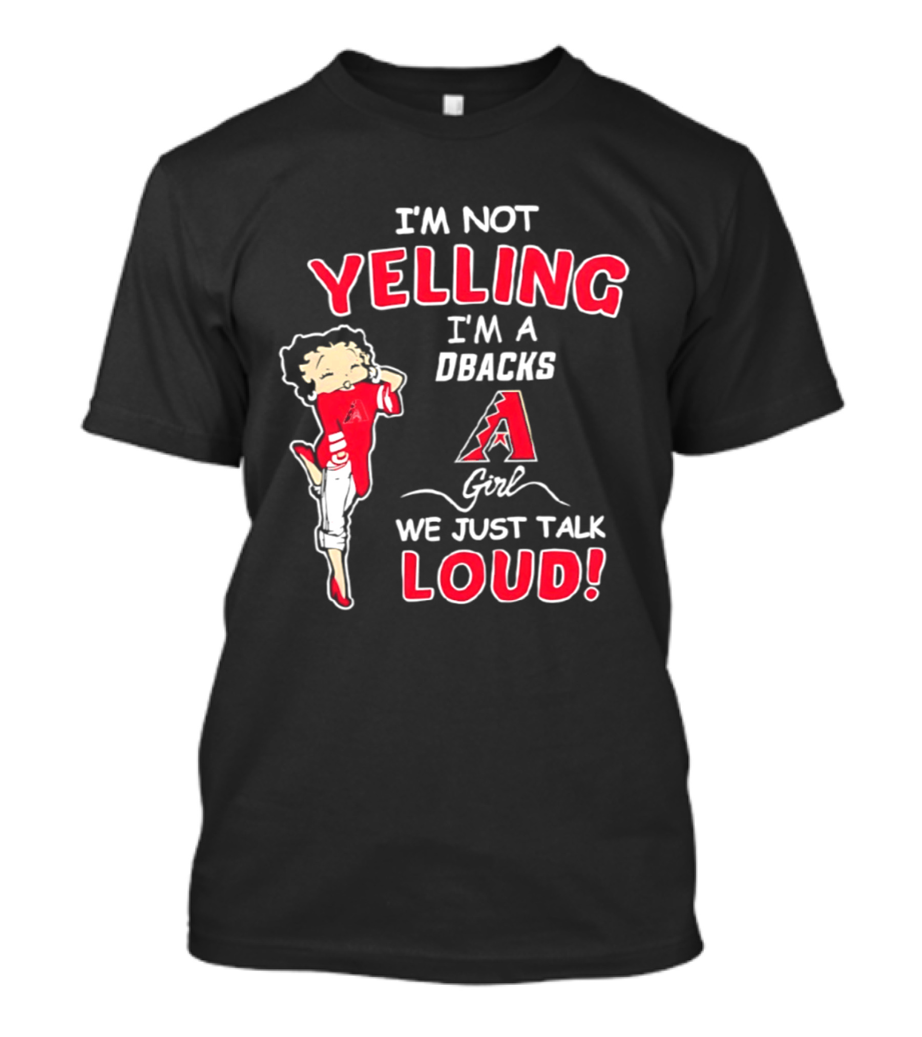I'm Not Yelling I'm A DBacks Girl We Just Talk Loud Arizona Diamondbacks T-Shirt