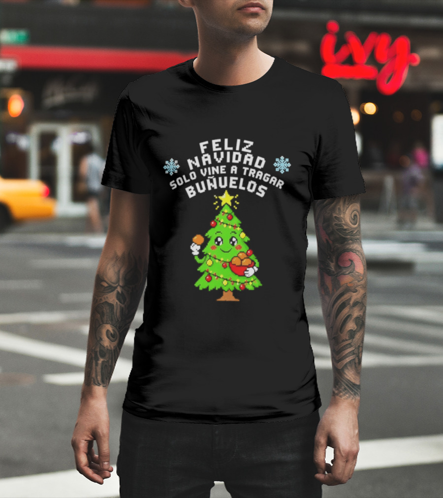 Feliz Navidad Solo Vine A Tragar Bunuelos Funny Christmas Tree Holiday Greetings T-Shirt