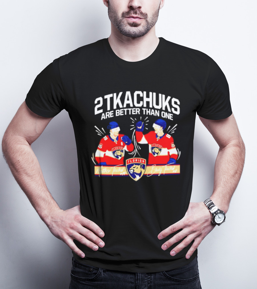 2 Tkachuks Are Better Than One Florida Panthers Matthew Brady Tkachuk Signatures T-Shirt