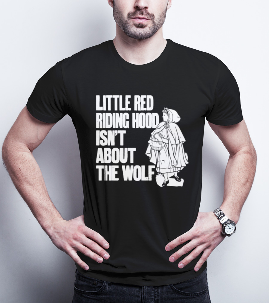 Little Red Riding Hood Isn't About The Wolf T-Shirt