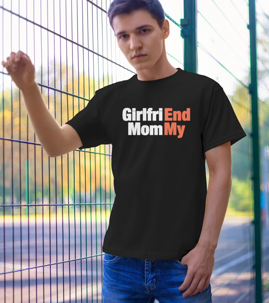 Girlfriend Mom My End T-Shirt