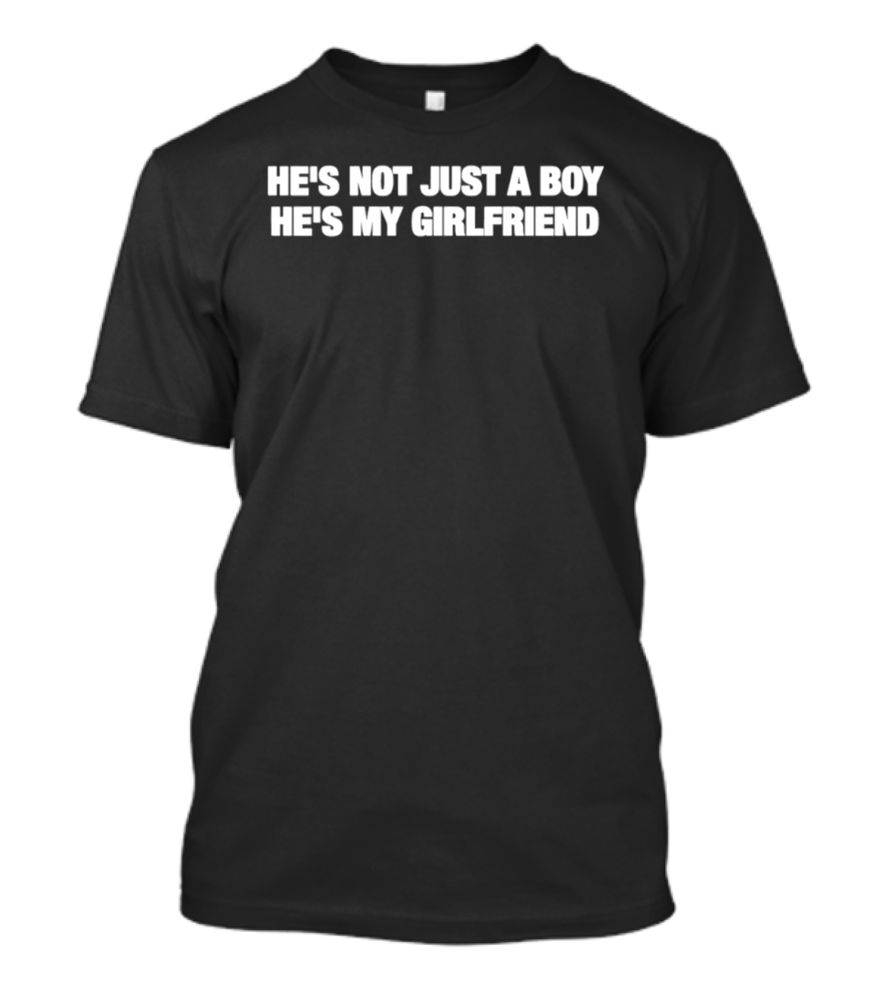He's Not Just A Boy He's My Girlfriend T-Shirt