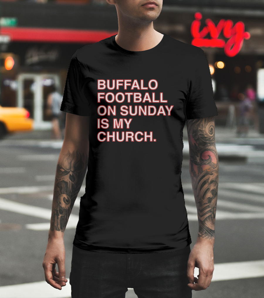 Buffalo Football On Sunday Is My Church Bold Fan T-Shirt
