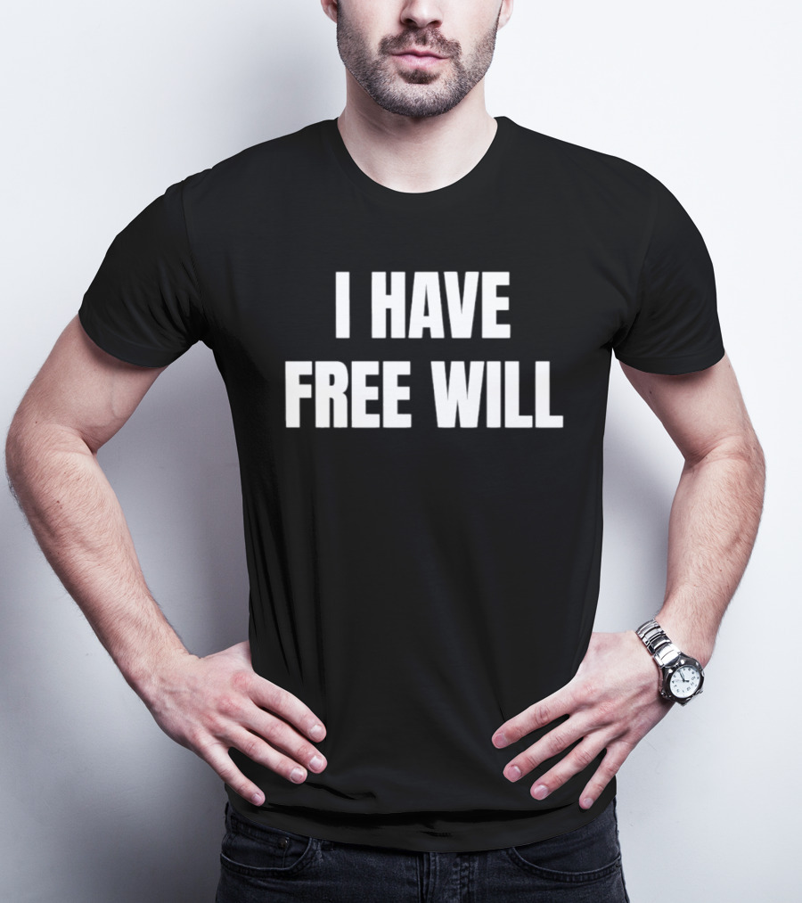 I Have Free Will T-Shirt
