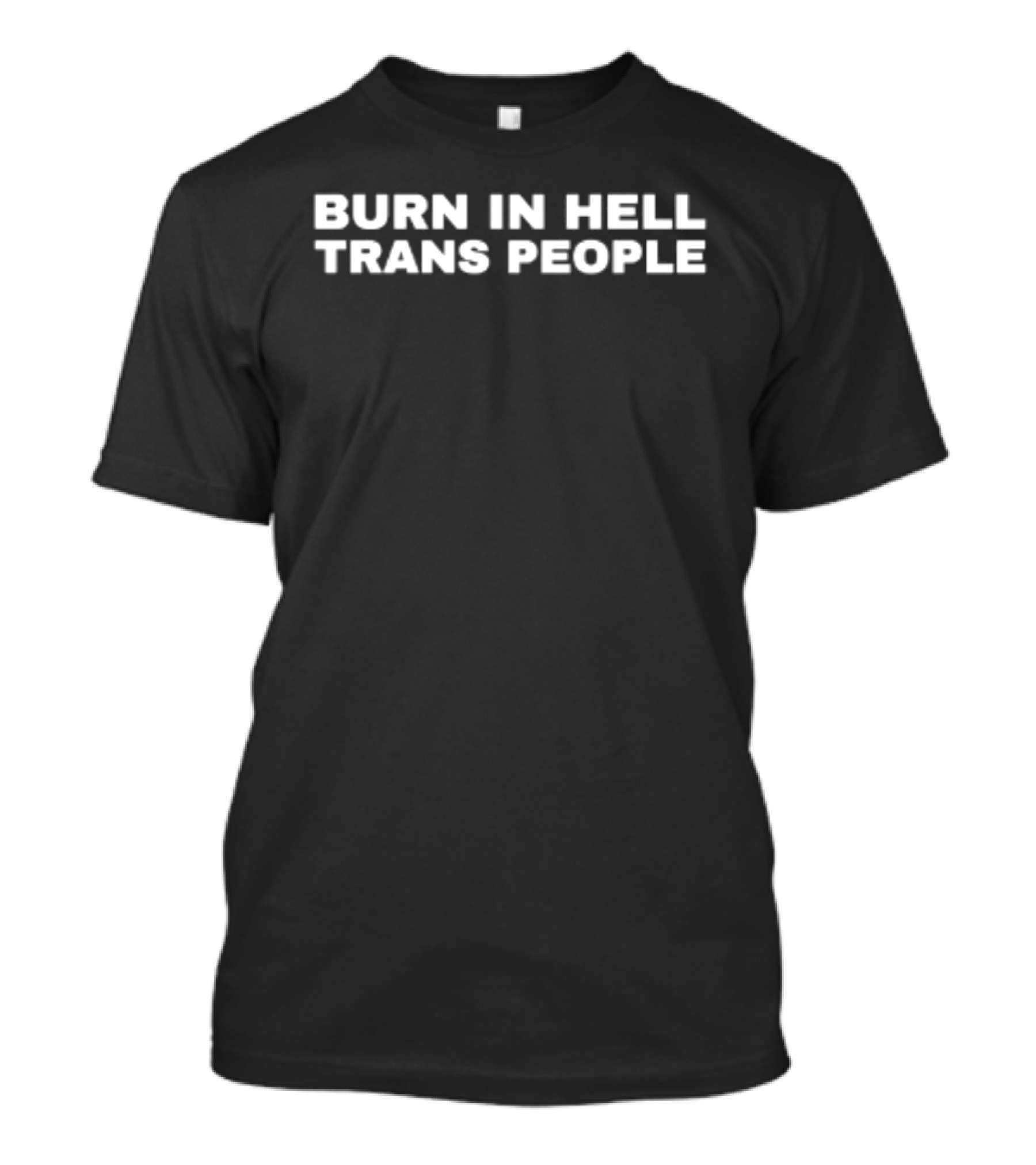 Burn In Hell Trans People T-Shirt