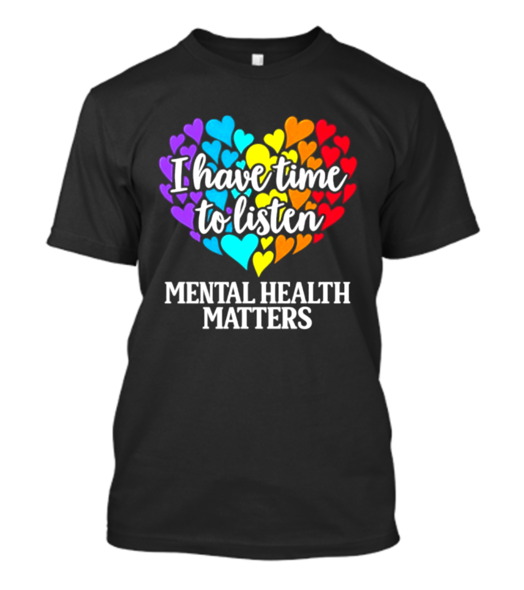 I Have Time To Listen Mental Health Matters Rainbow Heart T-Shirt