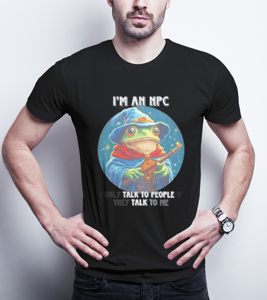 I'm An NPC Frog Wizard I Only Talk To People If They Talk To Me T-Shirt