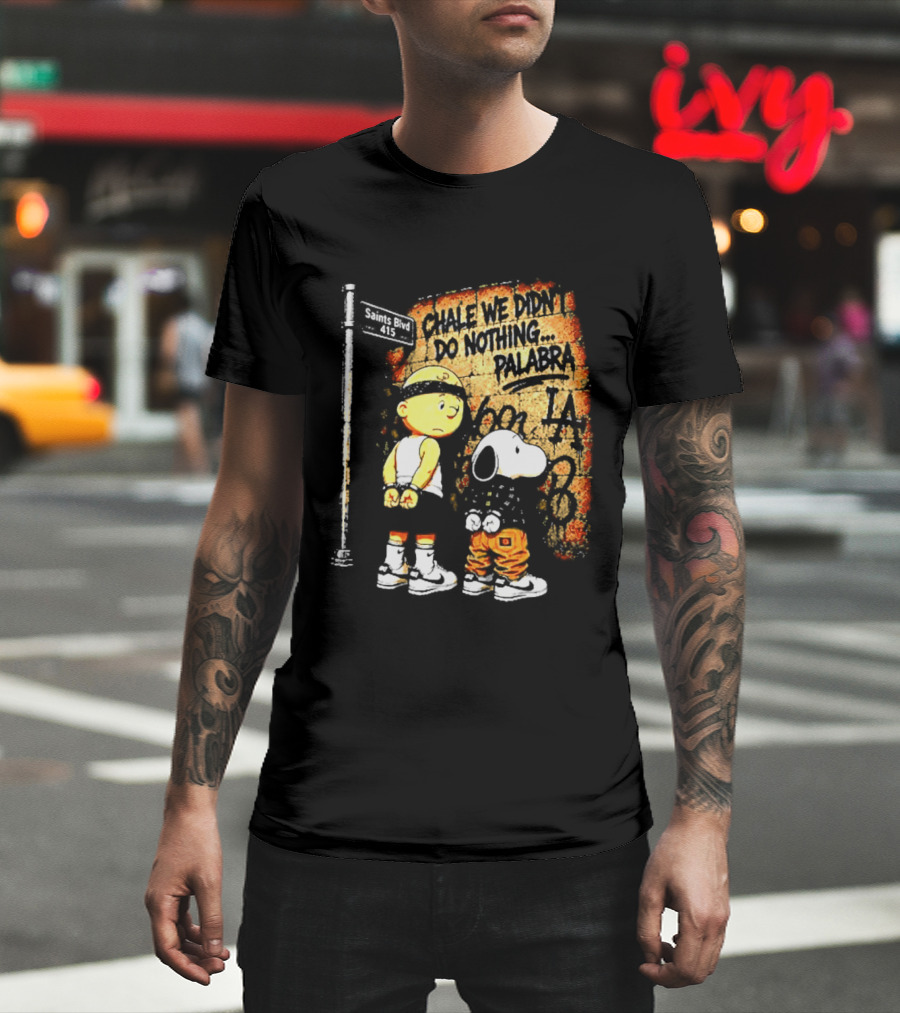 Chale We Didn't Do Nothing Palabra Chicano Gangster Charlie Brown Snoopy T-Shirt