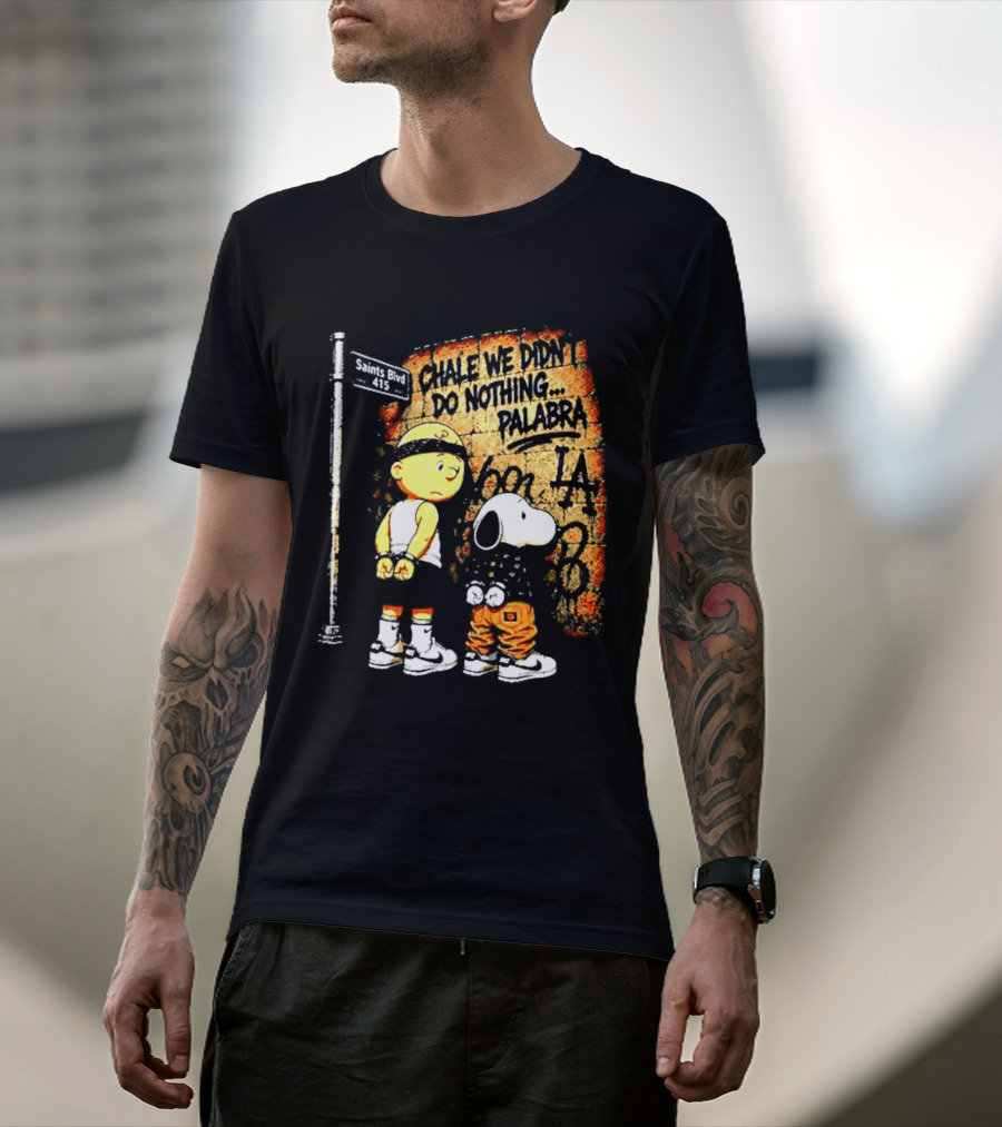 Chale We Didn't Do Nothing Palabra Chicano Gangster Charlie Brown Snoopy T-Shirt