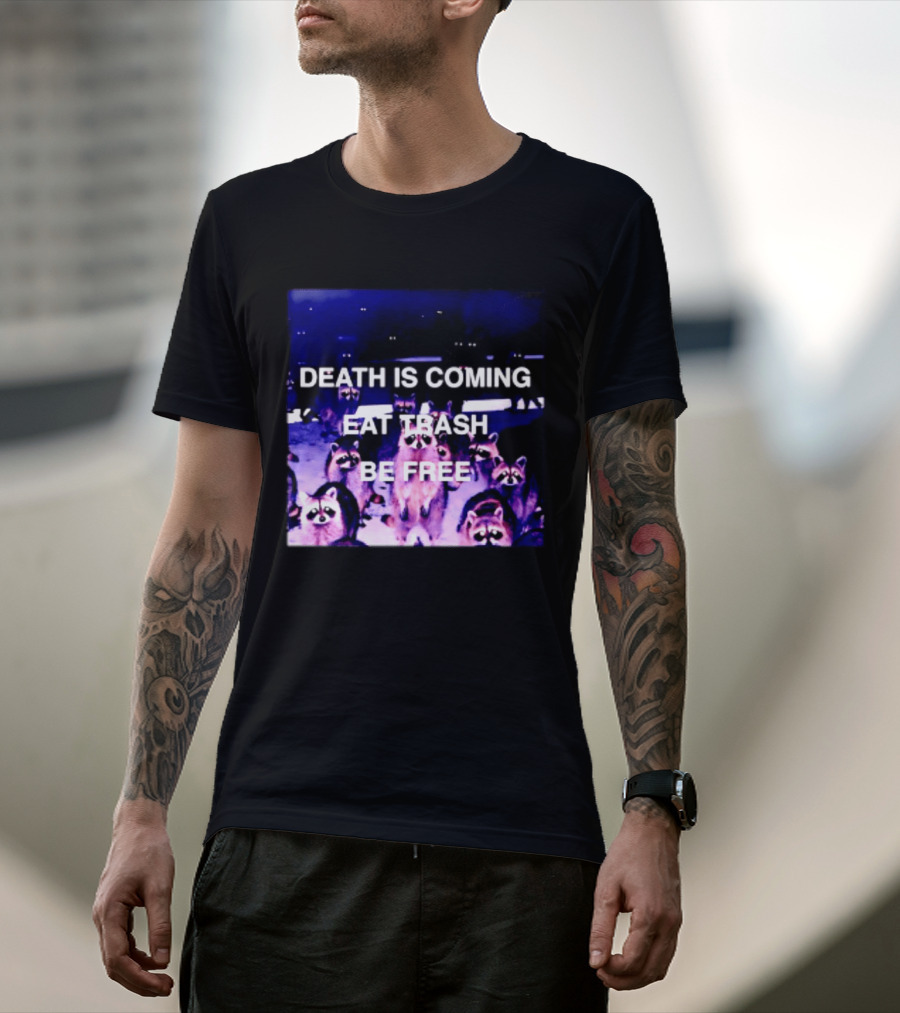 Death Is Coming Eat Trash Be Free Raccoon T-Shirt