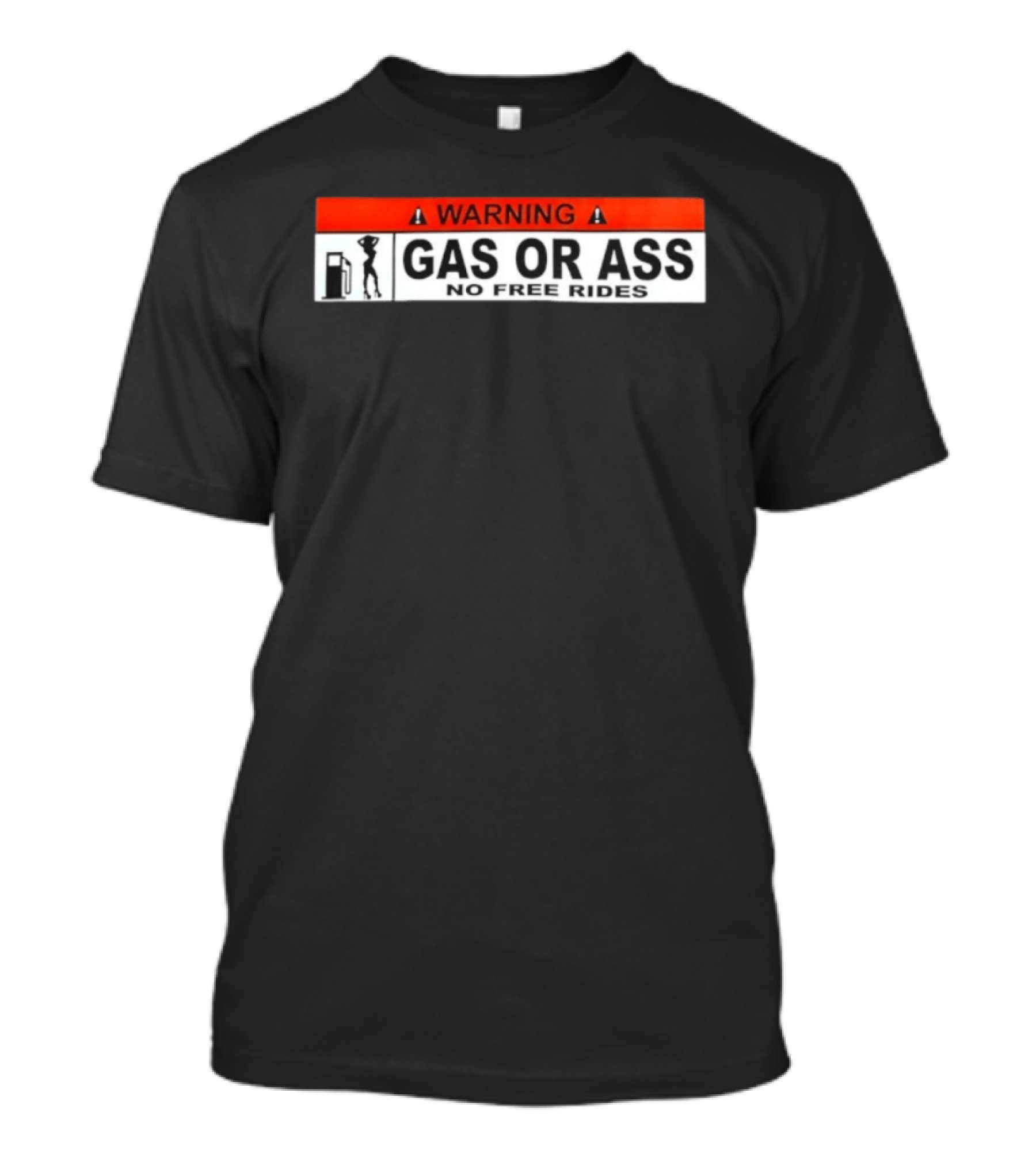 Warning Gas Or Ass No Free Rides T-Shirt