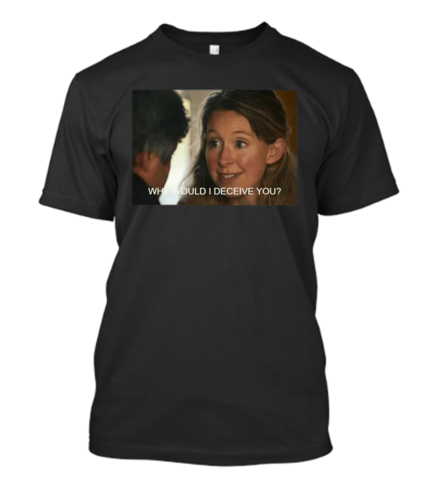 Why Would I Deceive You Meme Woman Smiling Facial Expression T-Shirt