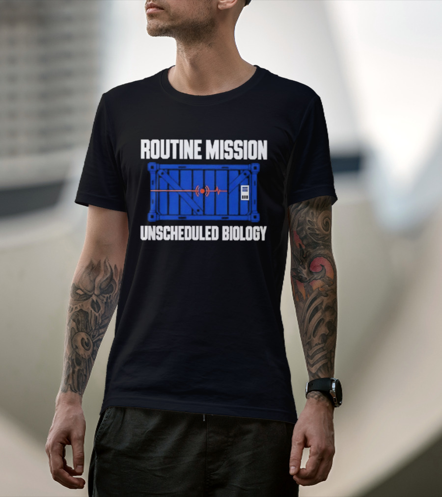 Routine Mission Unscheduled Biology Sci Fi Container T-Shirt