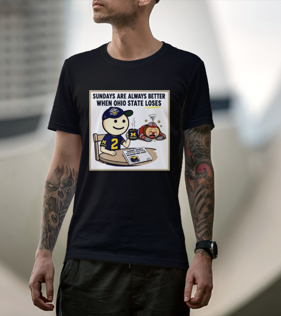 Sundays Are Always Better When Ohio State Loses Michigan Michigan Wins Again T-Shirt