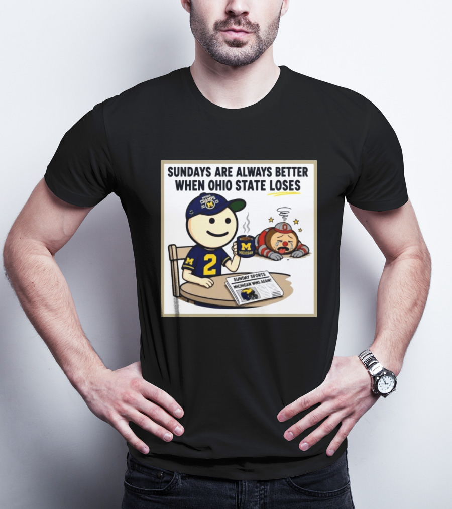 Sundays Are Always Better When Ohio State Loses Michigan Michigan Wins Again T-Shirt