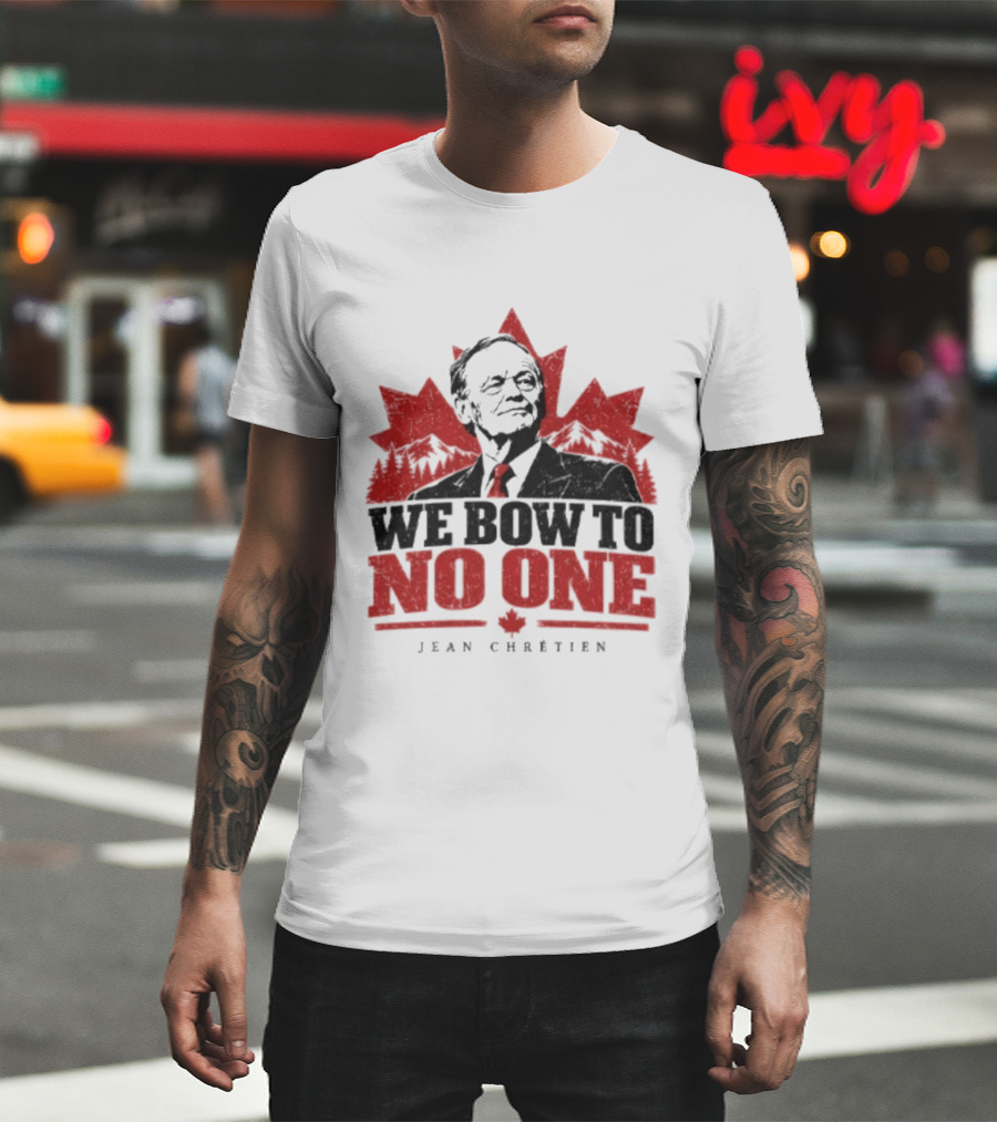 We Bow To No One Jean Chrétien Maple Leaf T-Shirt